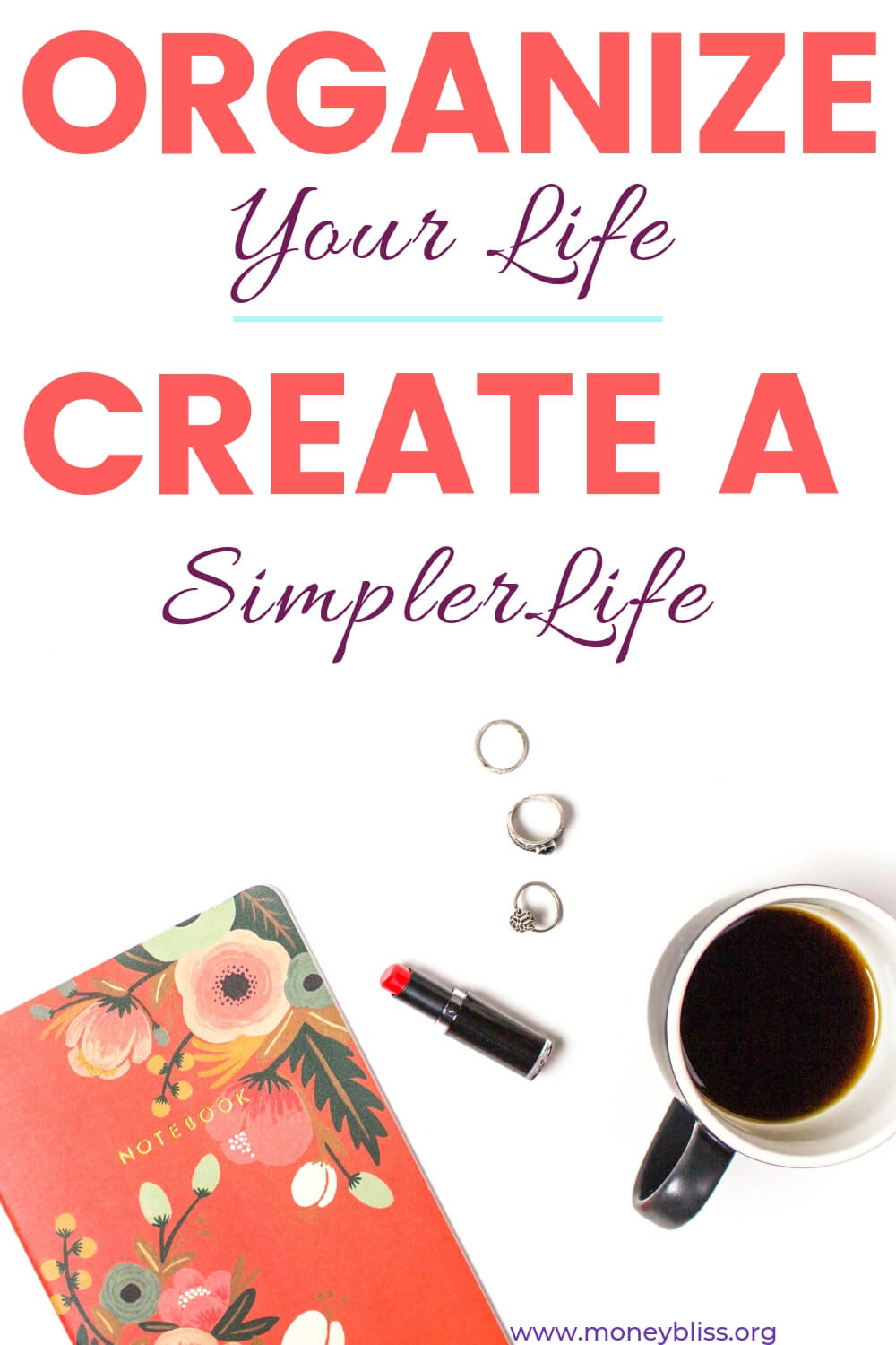 How to Organize Your Life & Create a Simpler Life | Money Bliss