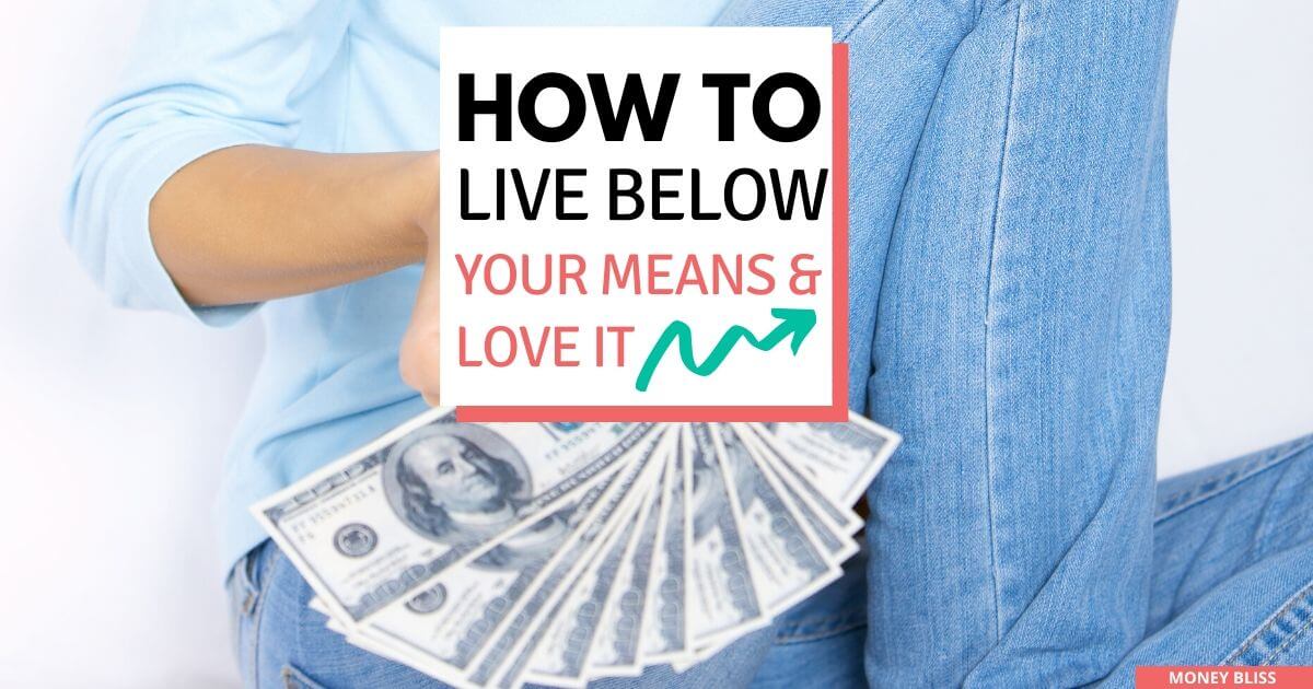 How to Live Below Your Means and Love Life - Money Bliss