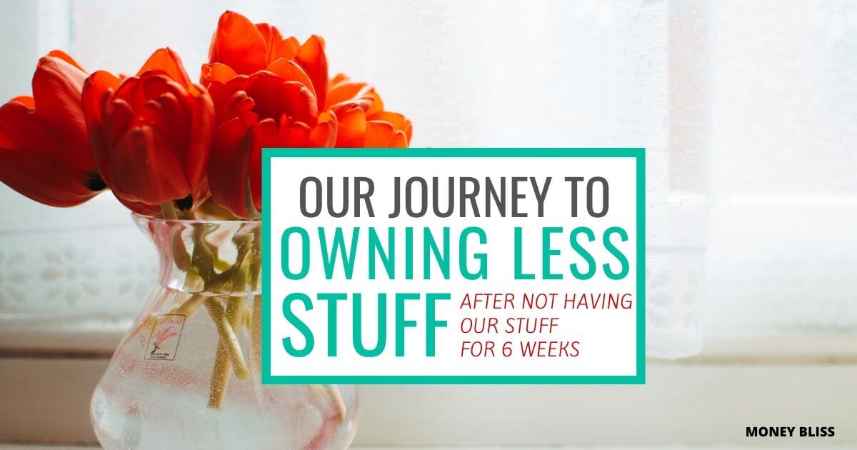 Our Journey to Own Less Stuff After 6 Weeks Without Our Things - Money ...