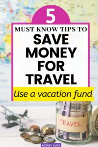 5 Tips to Save Money for Travel with a Vacation Fund - Money Bliss