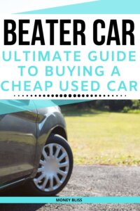 Beater Car: The Ultimate Guide To Finding A Cheap Used Car - Money Bliss