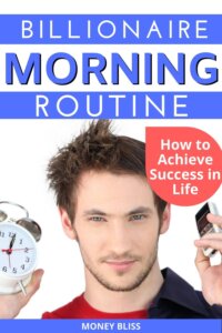 Billionaire Morning Routine: How To Achieve Success In Life - Money Bliss