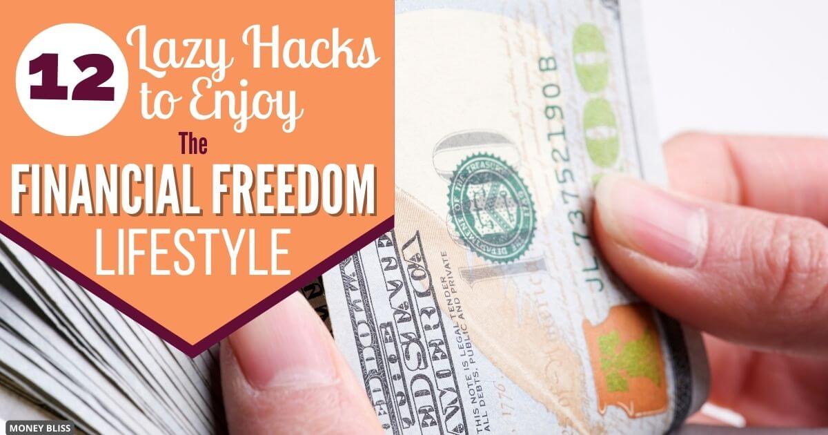 12 Lazy Hacks to Build the Financial Freedom Lifestyle - Money Bliss