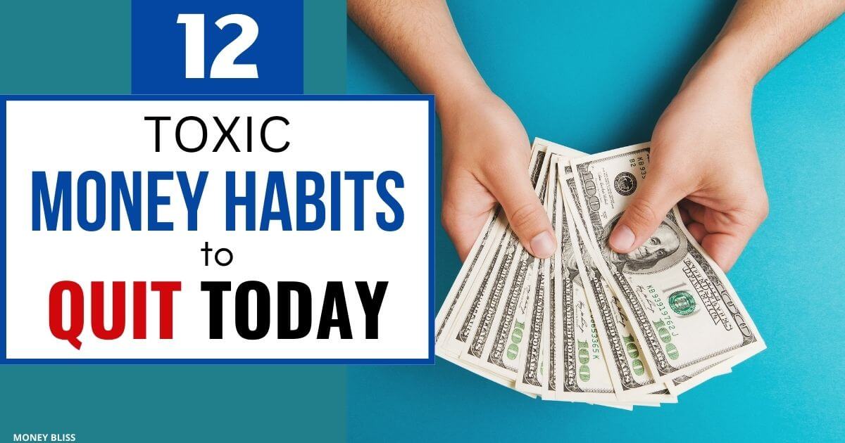 12 Toxic Money Habits to Quit Today - Money Bliss
