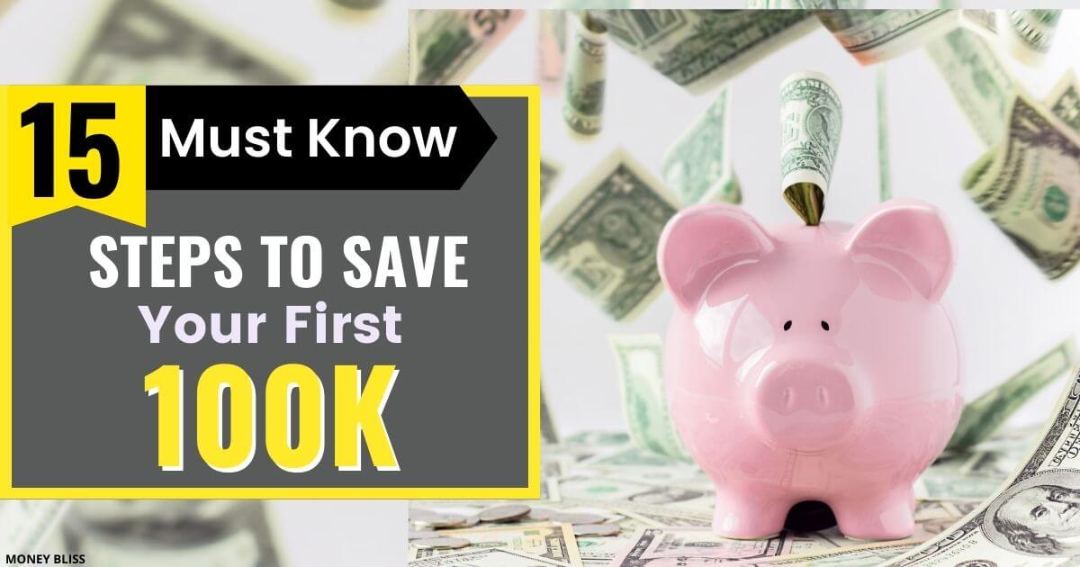 15 Must Know Steps to Save Your First 100K - Money Bliss