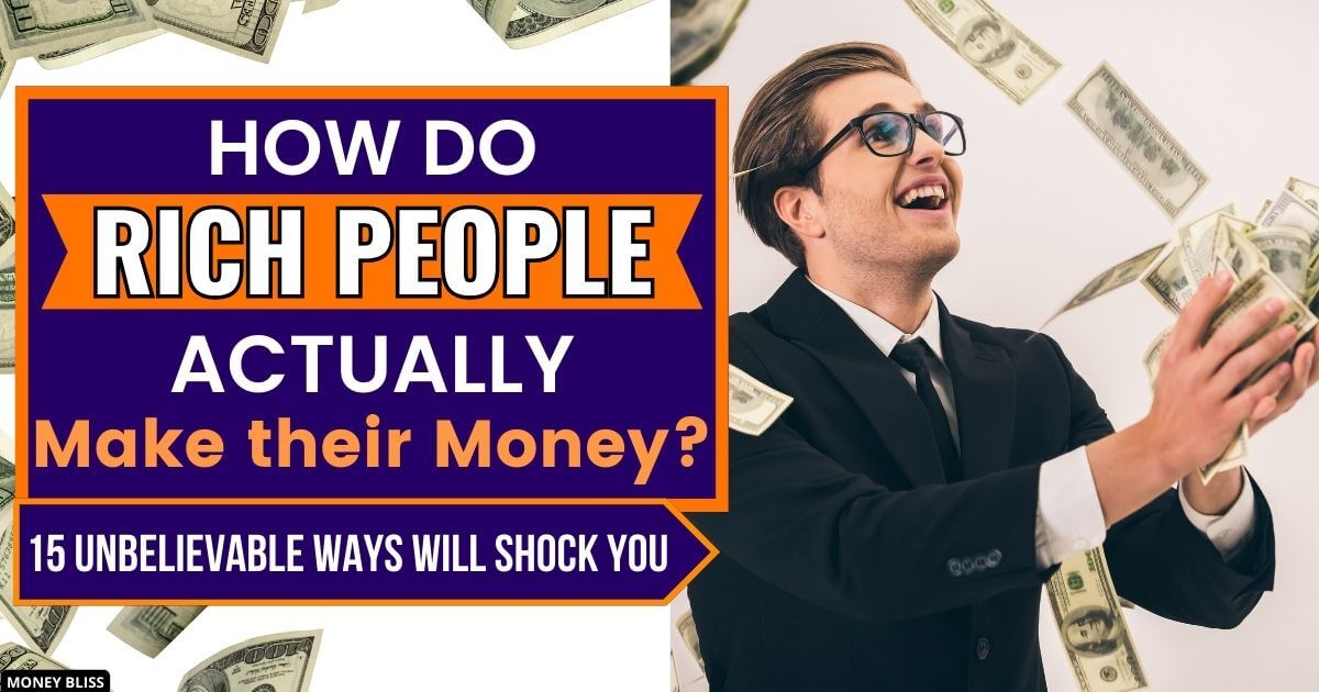 How do rich people actually make their money? - Money Bliss