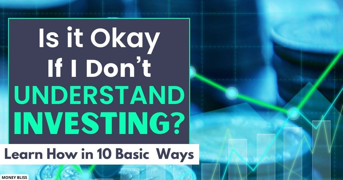 Is It Okay If I Don T Understand Investing Money Bliss