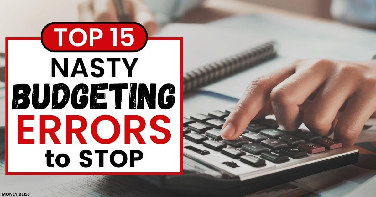 Top 15 Nasty Budgeting Errors to Stop - Money Bliss