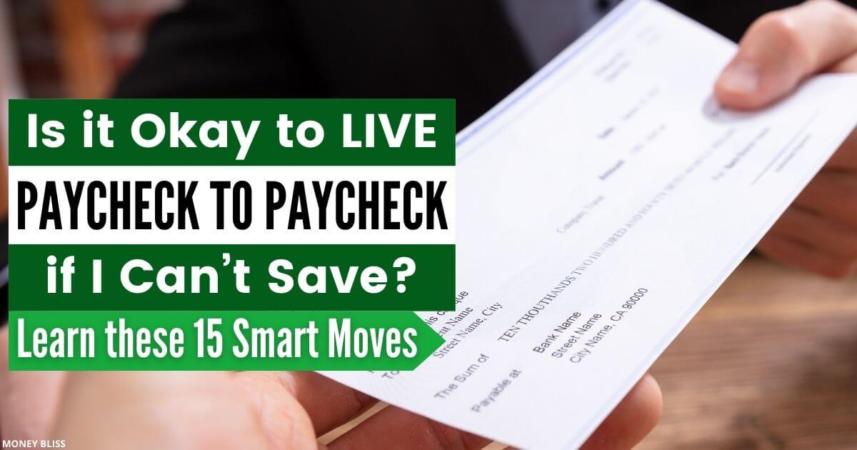 Is it okay to live paycheck to paycheck if I can't save? Only If you ...
