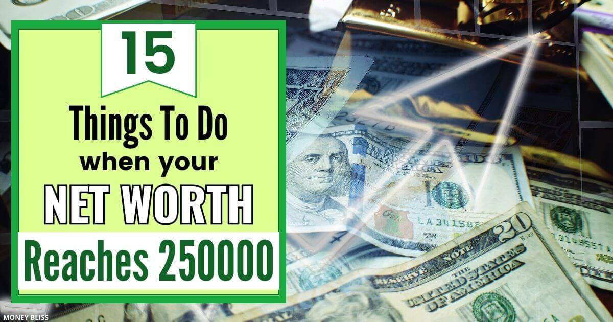 15 Things to do When your Net Worth Reaches 250000 - Money Bliss