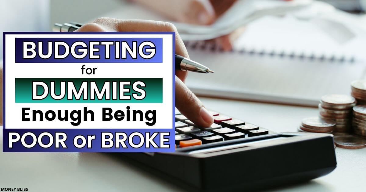 Budgeting for Dummies - Enough Being Poor and Broke - Money Bliss