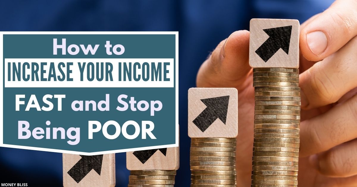 How to Increase Your Income Fast and Stop Being Poor - Money Bliss