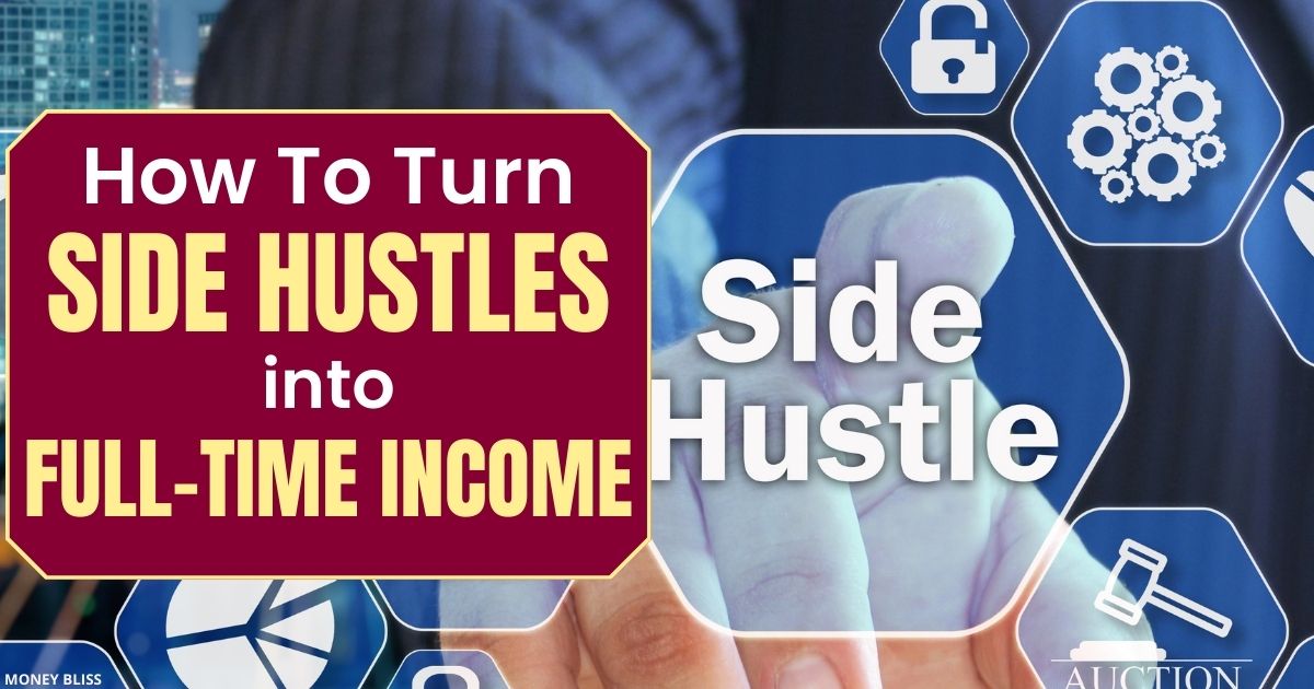 How to Turn Side Hustles into Full-time Income - Money Bliss