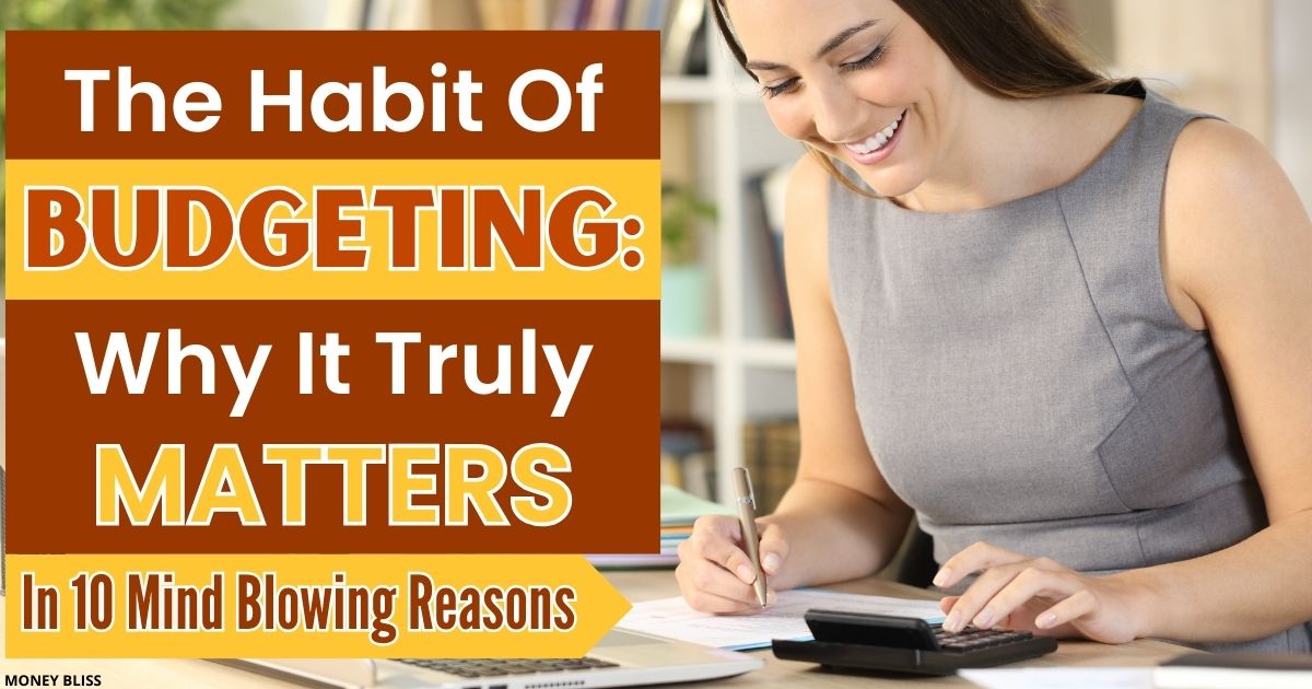 The Habit of Budgeting: Why it Truly Matters for Reasons that May ...