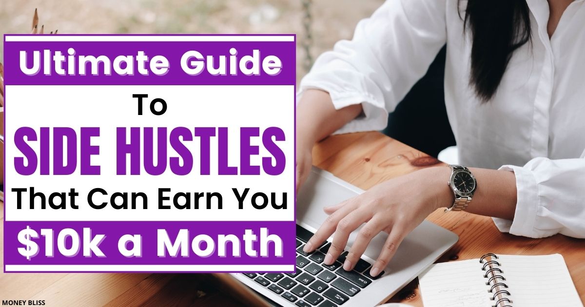 Ultimate Guide to Side Hustles That Can Earn You $10K a Month - Money Bliss