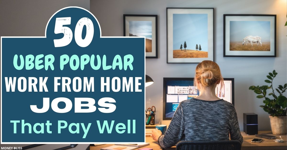 50 Uber Popular Work From Home Jobs That Pay Well - Money Bliss