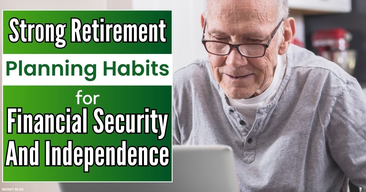 Strong Retirement Planning Habits for Financial Security and Independence - Money Bliss