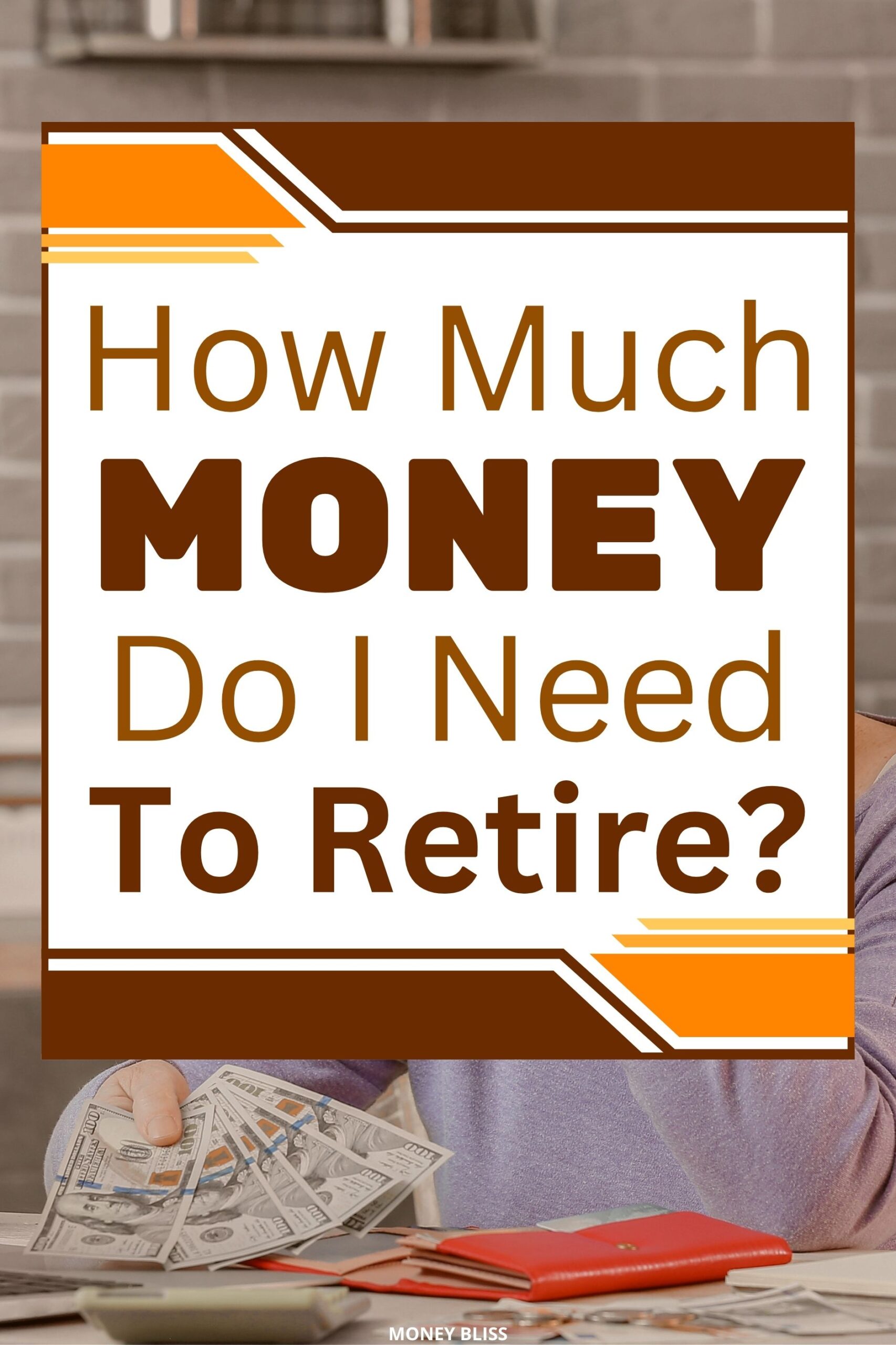 How Much Money Do I Need To Retire? - Money Bliss