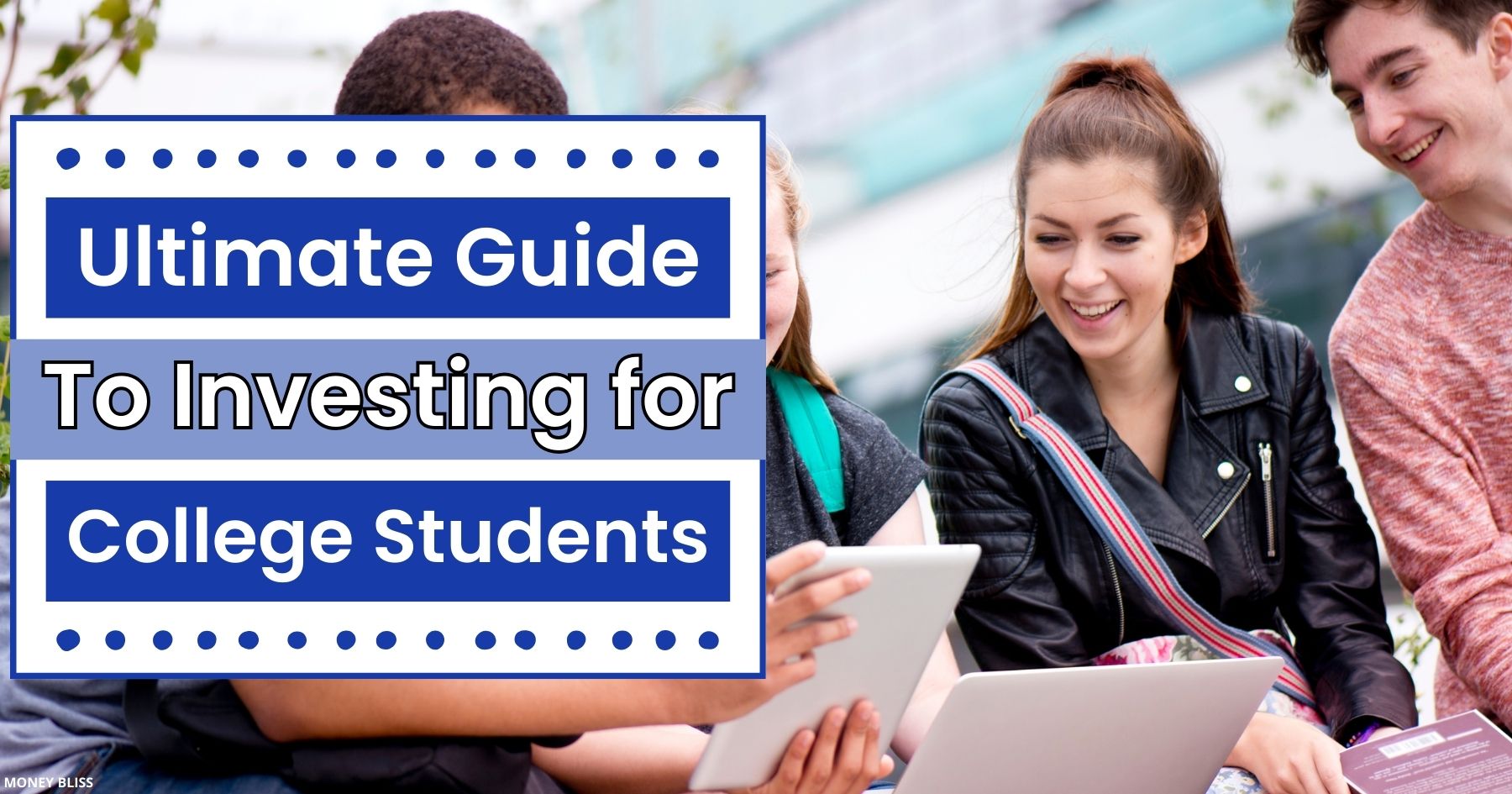 Ultimate Guide To Investing For College Students - Money Bliss