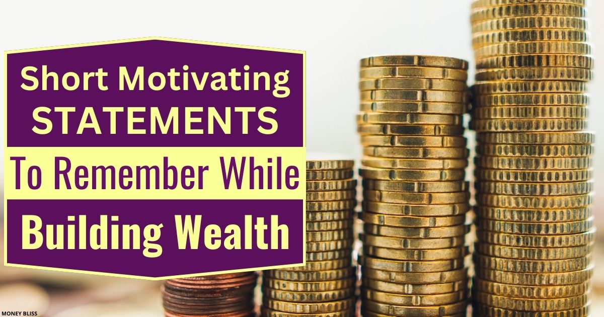 Motivating Statements To Remember While Building Wealth - Money Bliss