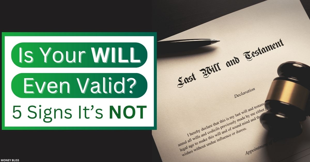 Is Your Will Even Valid? 5 Signs It’s Not - Money Bliss