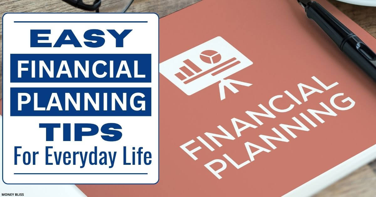 Easy Financial Planning Tips for Everyday Life - Money Bliss