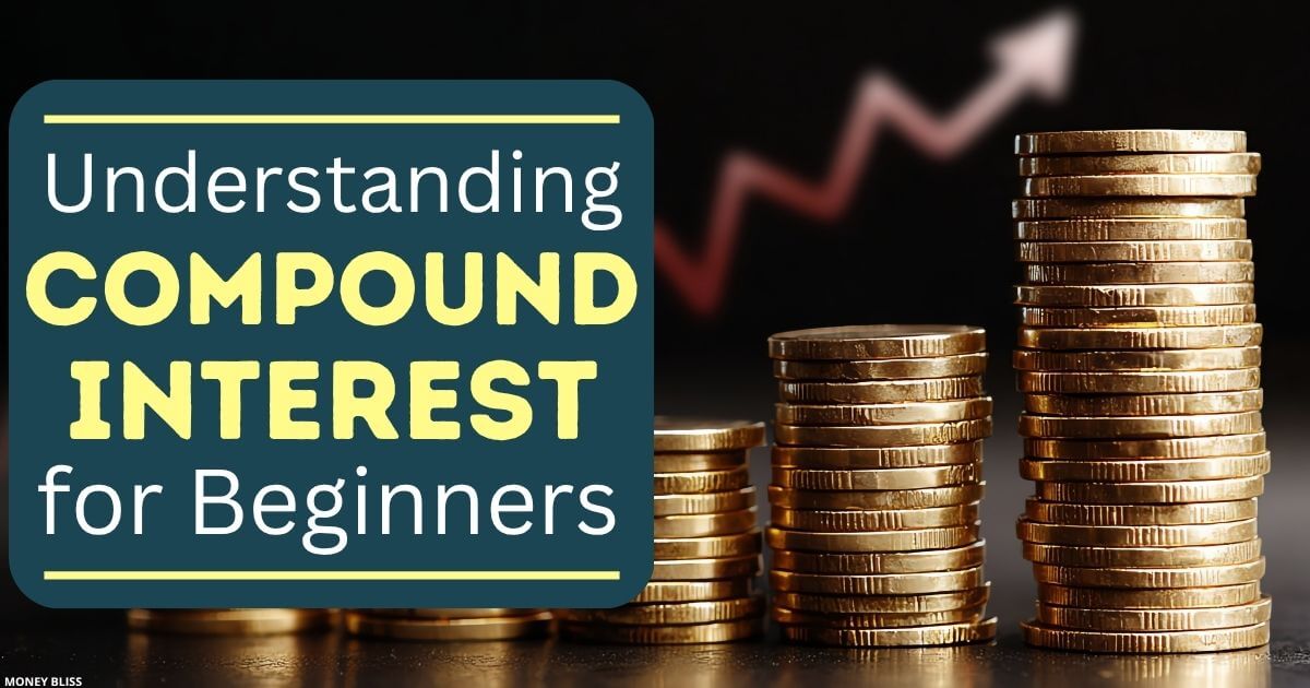 Understanding Compound Interest For Beginners - Money Bliss