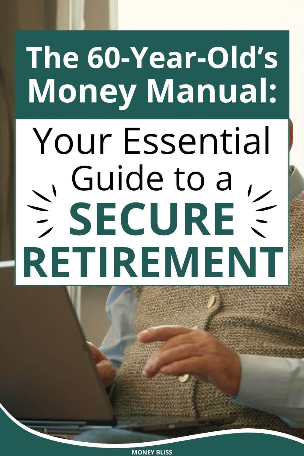 A Financial Guide For Retirement At Age 60 - Money Bliss