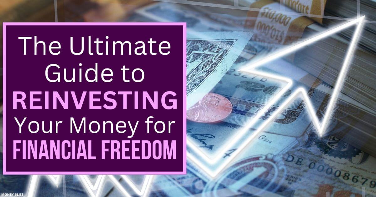 The Ultimate Guide to Reinvesting Your Money for Financial Freedom - Money Bliss