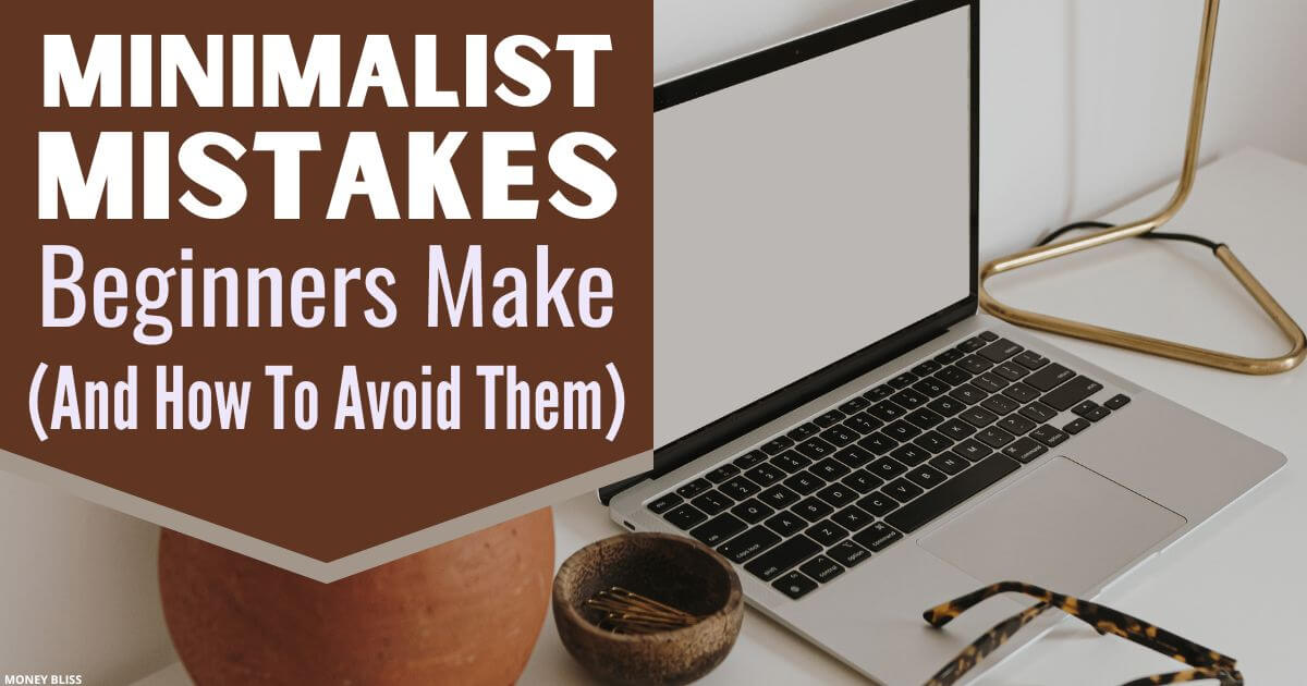 Minimalist Mistakes Beginners Make (And How to Avoid Them) - Money Bliss